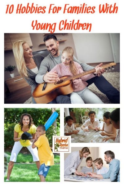 10 Hobbies For Families With Young Children | Hybrid Rasta Mama