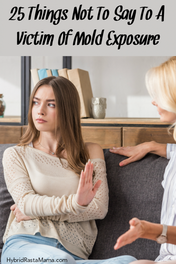 25 Things NOT To Say To A Victim Of Mold Exposure | Hybrid Rasta Mama