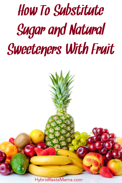 How To Substitute Sugar and Natural Sweeteners With Fruit | Hybrid ...
