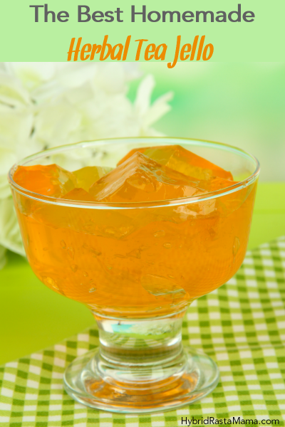 The Best Homemade Herbal Tea Jello | Hybrid Rasta Mama